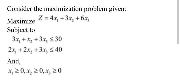 Solved Consider the maximization problem given: Maximize Z = | Chegg.com