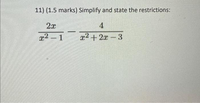 Solved 11) (1.5 marks) Simplify and state the restrictions: | Chegg.com