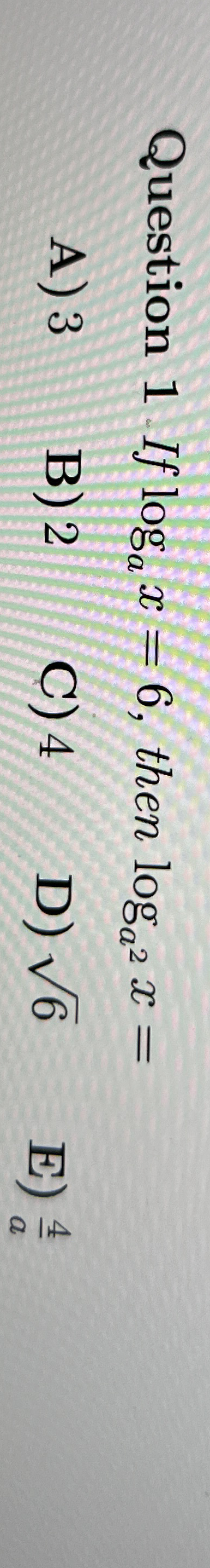 Solved Question 1 ﻿If logax=6, ﻿then | Chegg.com