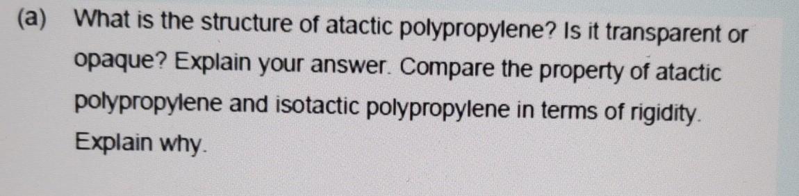 Solved (a) What is the structure of atactic polypropylene? | Chegg.com