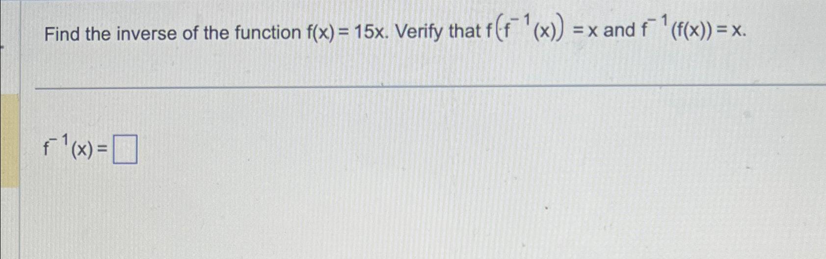 Solved Find the inverse of the function f(x)=15x. ﻿Verify | Chegg.com