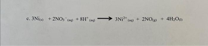 3Ni(s)+2NO3−(aq)+8H+(aq) 3Ni2+(aq)+2NO(g)+4H2O(l) | Chegg.com