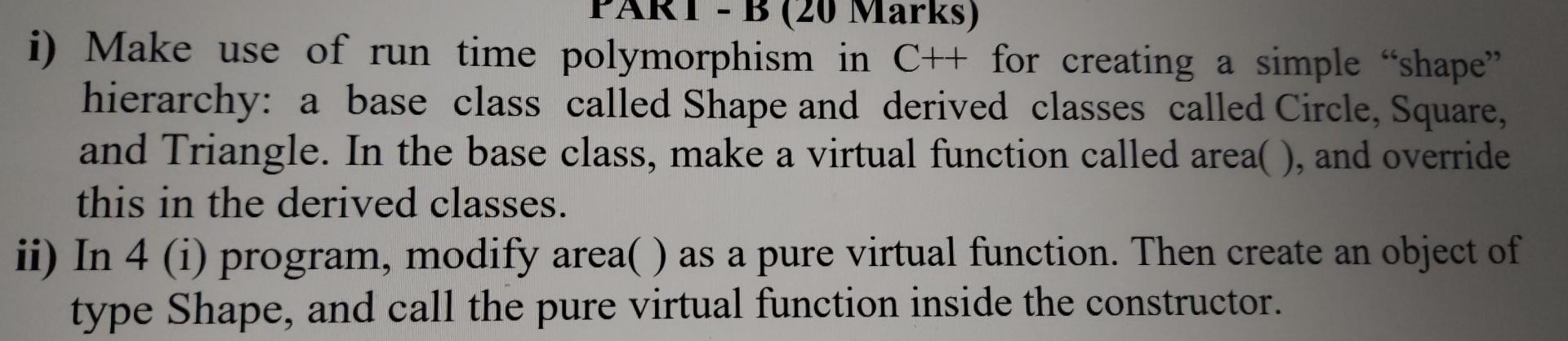 Solved B (20 Marks) i) Make use of run time polymorphism in | Chegg.com