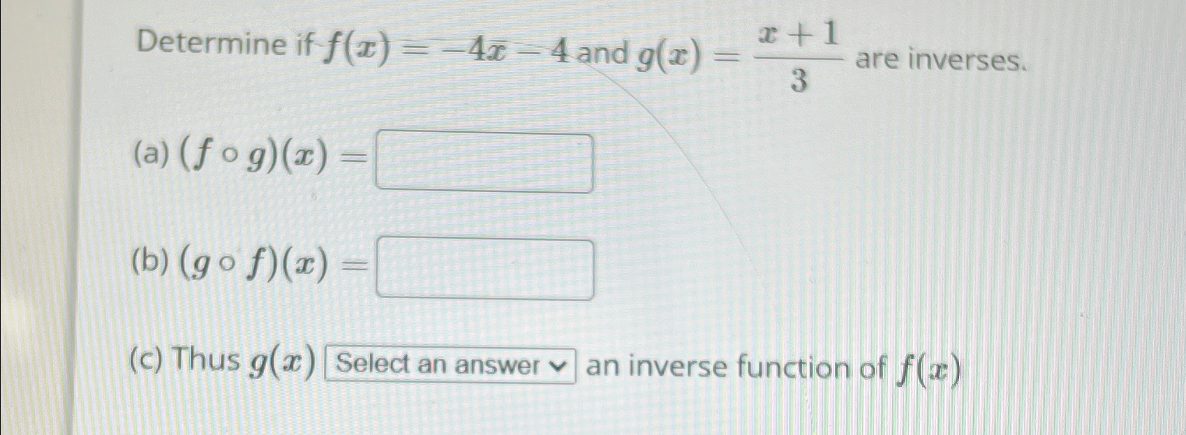 Solved Determine if f(x)=-4x-4 ﻿and g(x)=x+13 ﻿are | Chegg.com