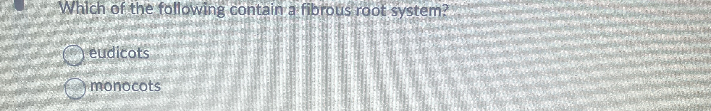 Solved Which of the following contain a fibrous root | Chegg.com