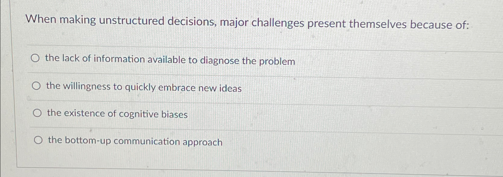 Solved When making unstructured decisions, major challenges | Chegg.com