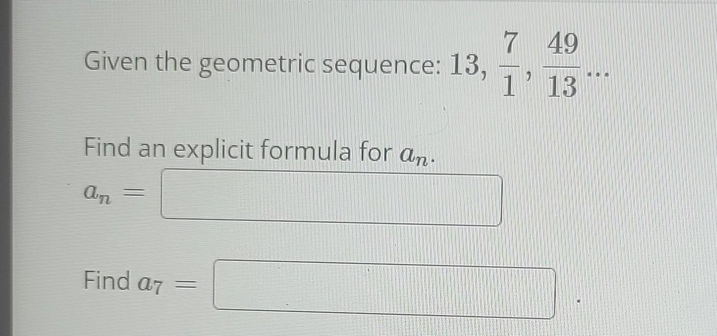 Solved Given the geometric sequence: 13,17,1349… Find an | Chegg.com