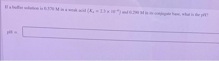 Solved If a buffer solution is 0.570M in a weak acid | Chegg.com