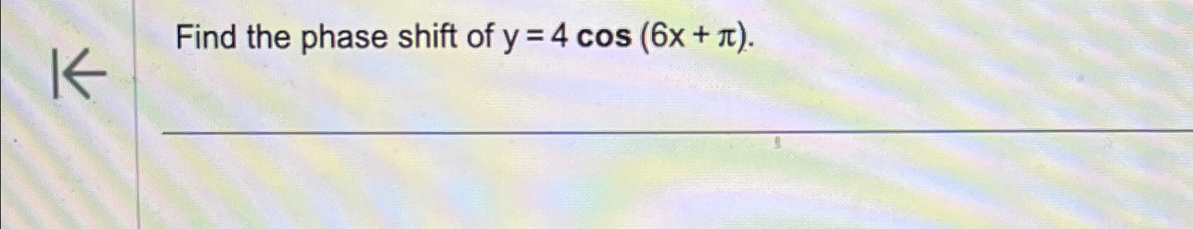 Solved Find the phase shift of y=4cos(6x+π). | Chegg.com