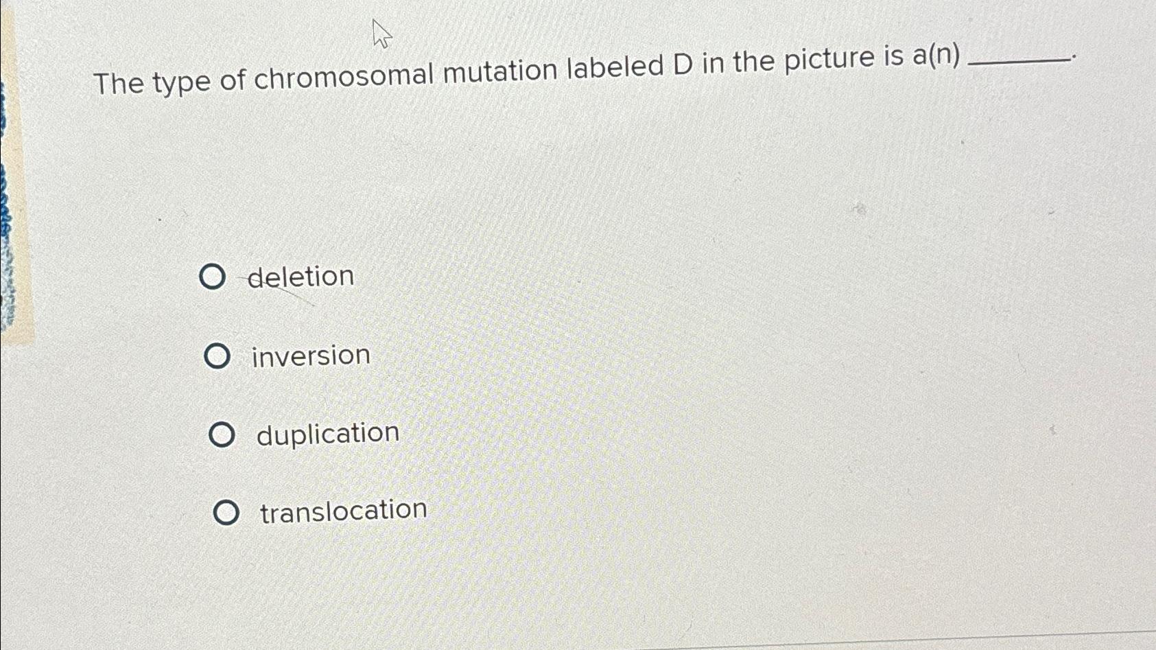 Solved The type of chromosomal mutation labeled D ﻿in the | Chegg.com