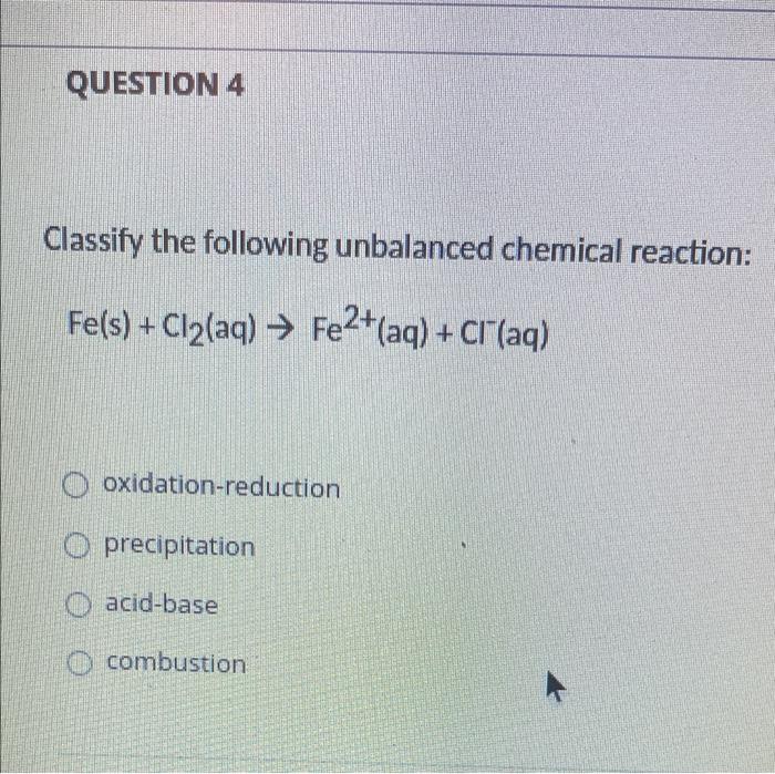 Solved QUESTION 4 Classify the following unbalanced chemical | Chegg.com
