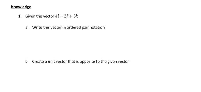 Solved Knowledge 1. Given the vector 4 ^−2 ^+5k^ a. Write | Chegg.com