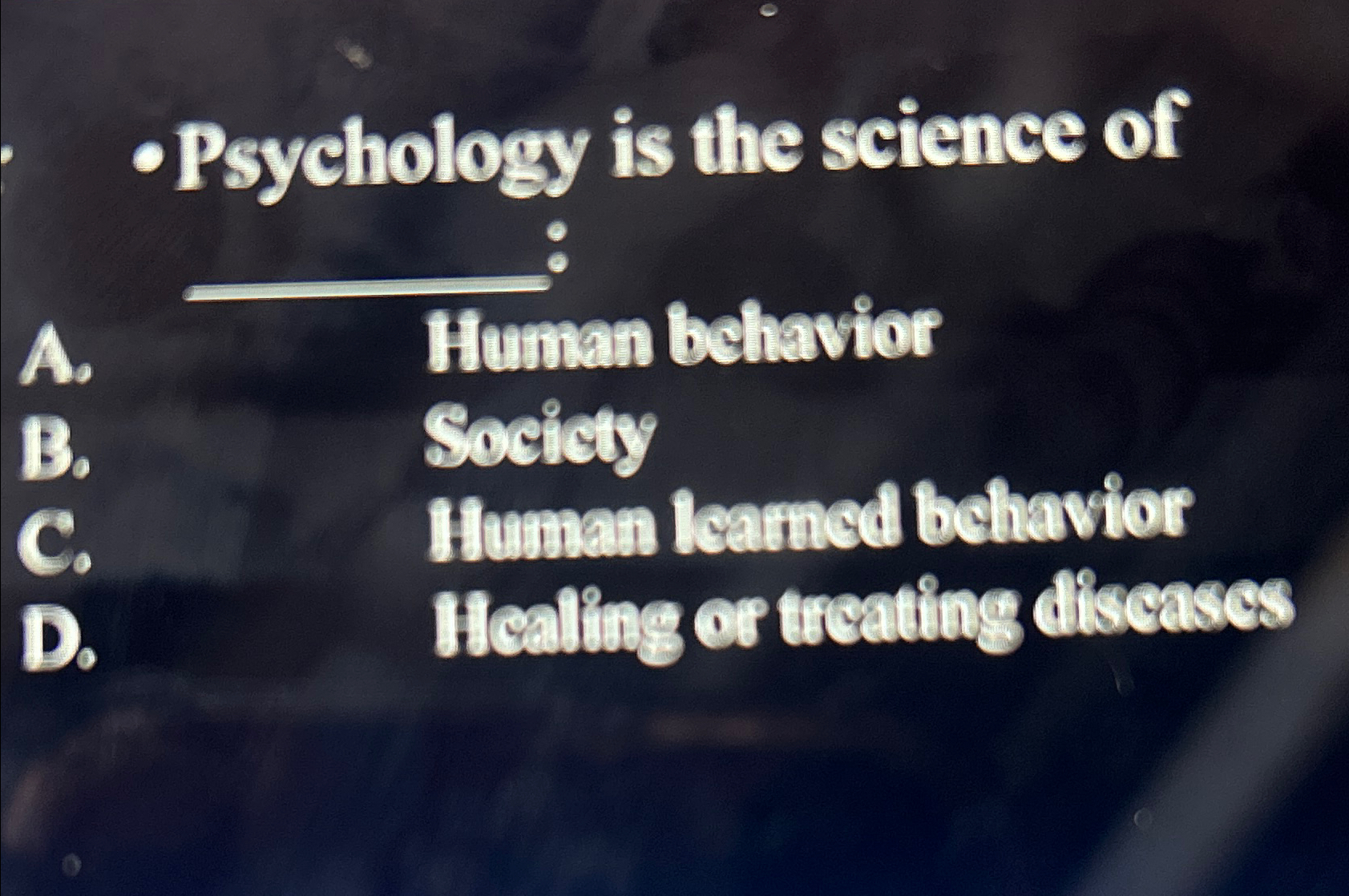 Solved -Psychology is the science ofA. ﻿Human behaviorB. | Chegg.com