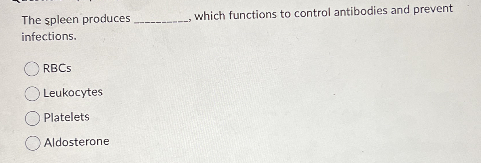 Solved The spleen produces , ﻿which functions to control | Chegg.com