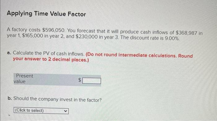 Solved Applying Time Value Factor A factory costs $596,050. | Chegg.com