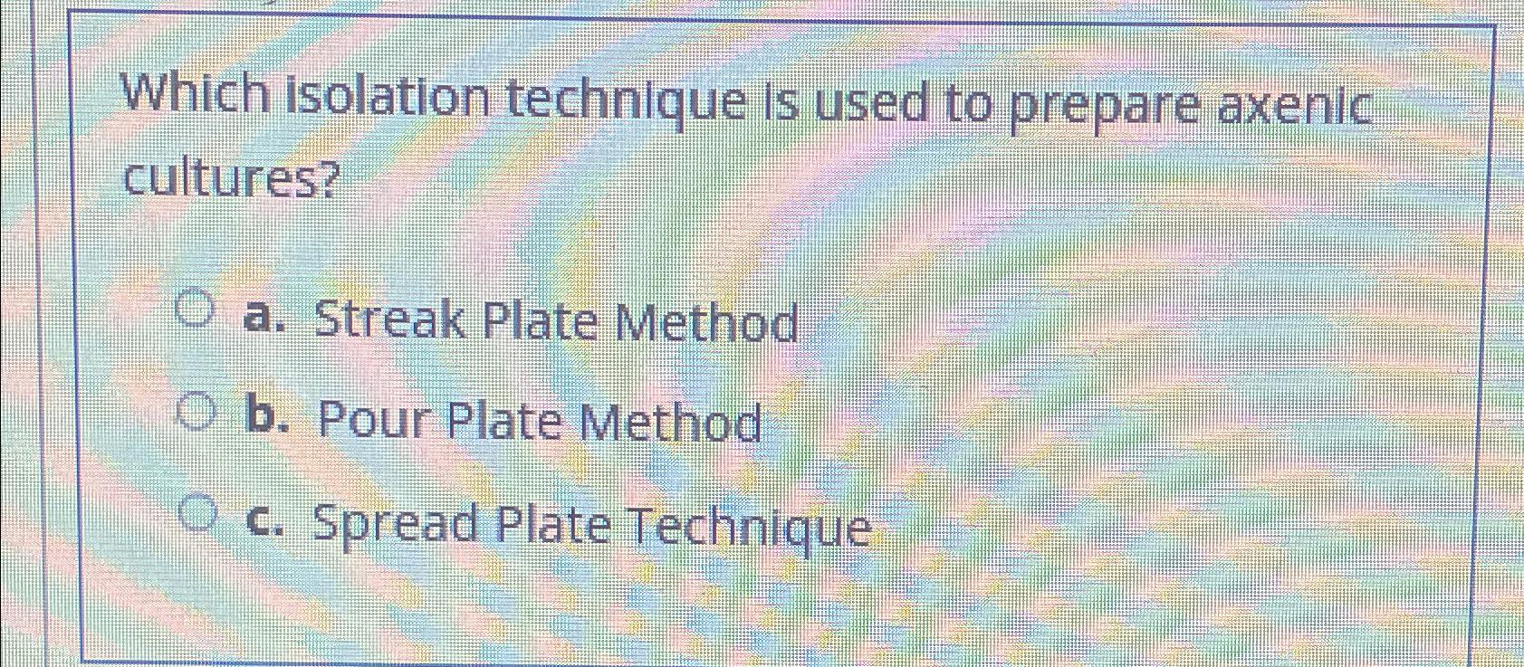 Solved Which isolation technique is used to prepare axenic | Chegg.com
