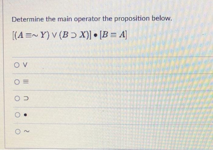Solved Determine the main operator the proposition below. | Chegg.com