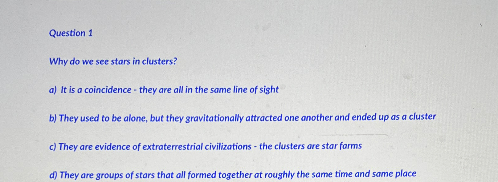 Solved Question 1Why do we see stars in clusters?a) ﻿It is a | Chegg.com