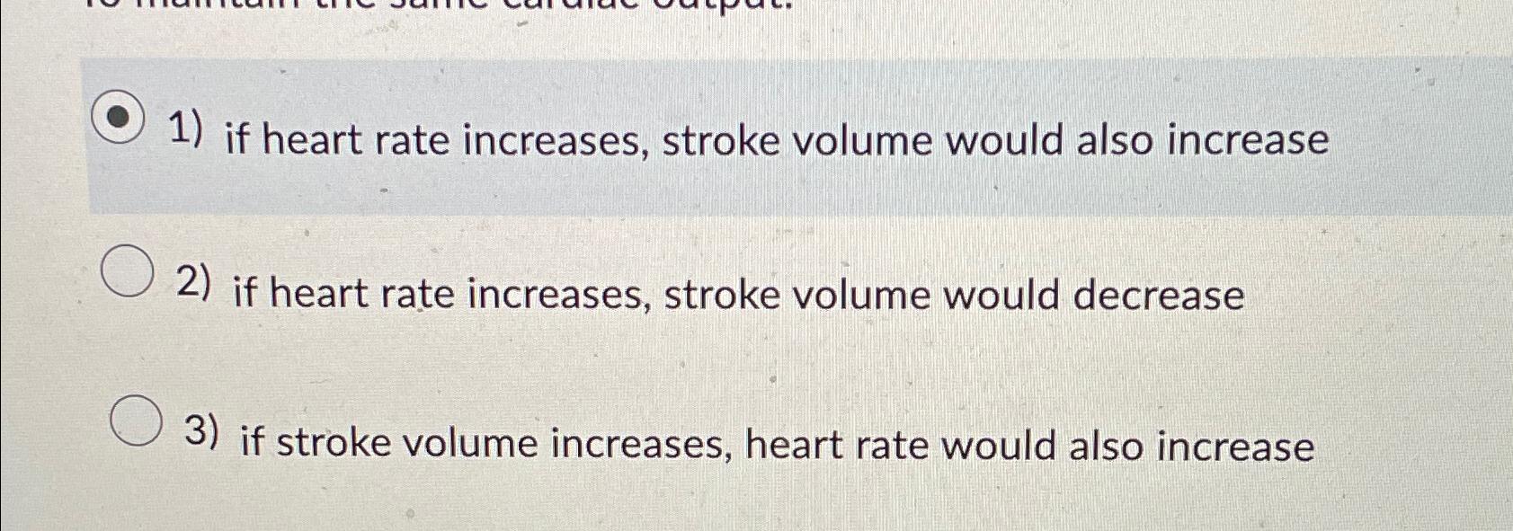 Solved if heart rate increases, stroke volume would also | Chegg.com