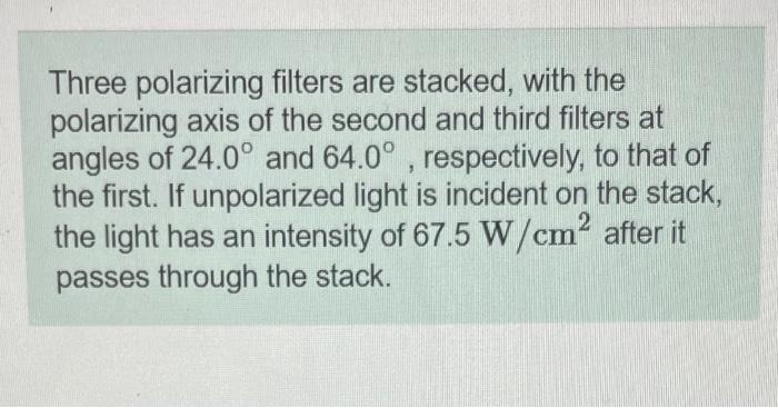 Solved Three polarizing filters are stacked, with the | Chegg.com
