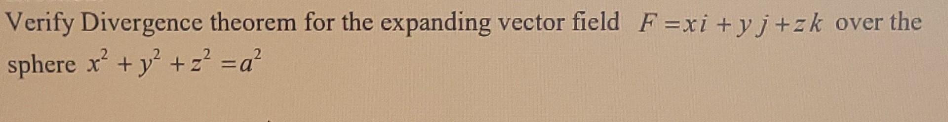 Solved Verify Divergence theorem for the expanding vector | Chegg.com