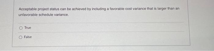 Solved Acceptable project status can be achieved by | Chegg.com