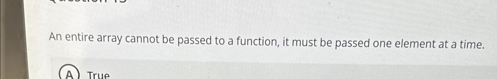 Solved An entire array cannot be passed to a function, it | Chegg.com