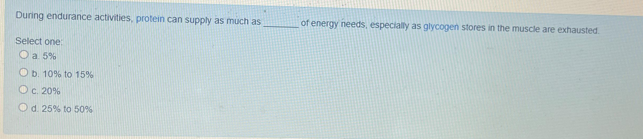 During endurance activities, protein can supply as | Chegg.com