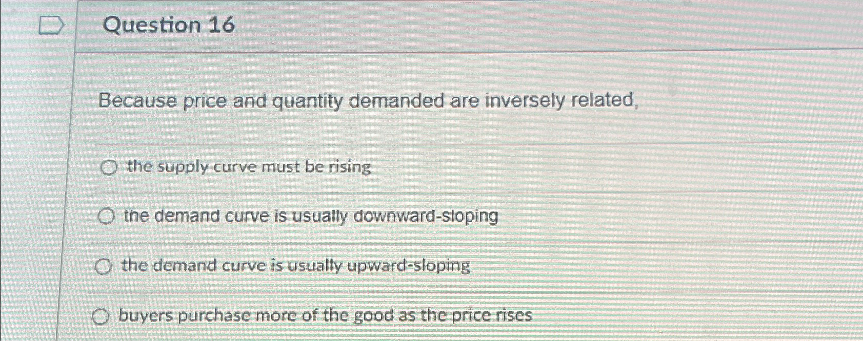 Solved Question 16Because price and quantity demanded are | Chegg.com