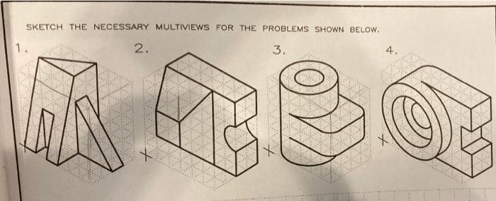 Solved SKETCH THE NECESSARY MULTIVIEWS FOR THE PROBLEMS | Chegg.com