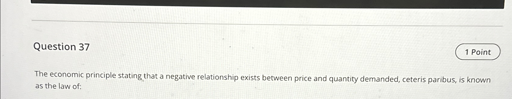 Solved Question 37The economic principle stating that a | Chegg.com