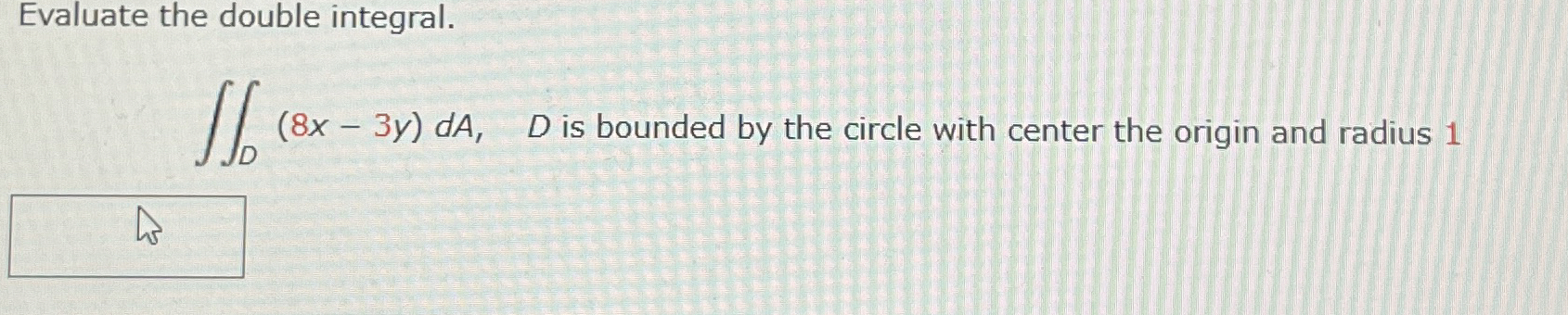 Solved Evaluate the double integral.∬D(8x-3y)dA,D ﻿is | Chegg.com