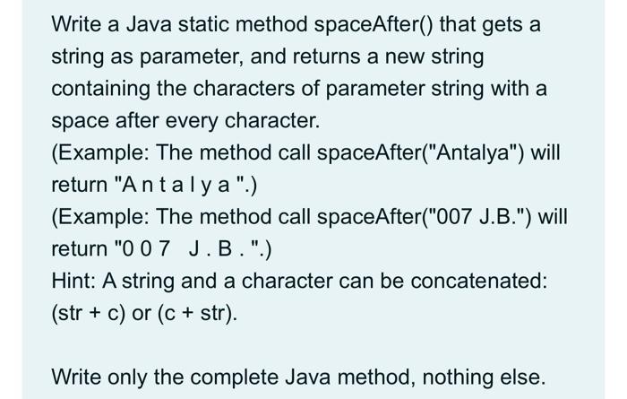 Solved Write a Java static method spaceAfter() that gets a | Chegg.com