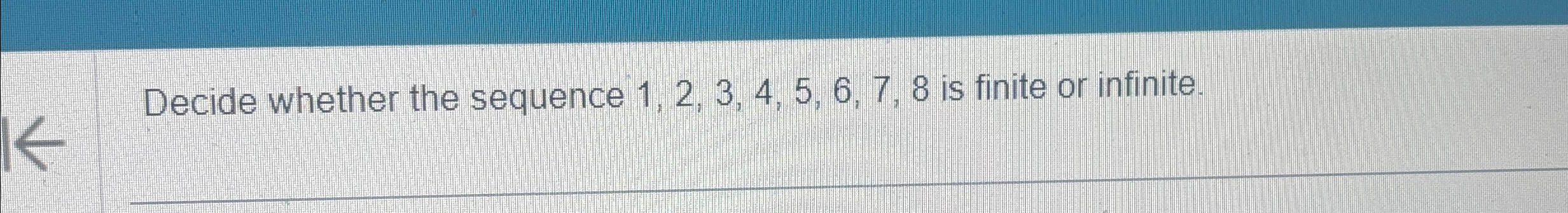 Solved Decide whether the sequence 1,2,3,4,5,6,7,8 ﻿is | Chegg.com