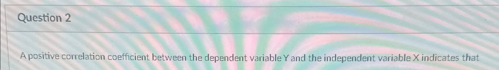 Solved Question 2A positive correlation coefficient between | Chegg.com