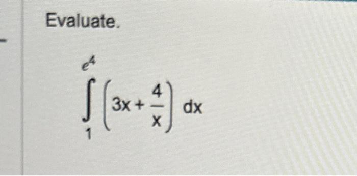 Solved Evaluate. ∫1e4(3x+x4)dx | Chegg.com