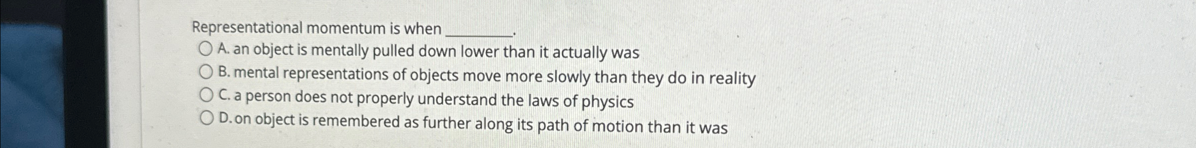 Solved Representational momentum is when.q, ﻿A. ﻿an object | Chegg.com