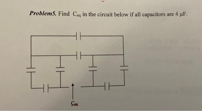 Solved Problem5. Find Ceq in the circuit below if all | Chegg.com
