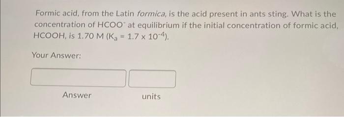 Solved Formic acid, from the Latin formica, is the acid | Chegg.com
