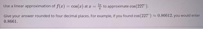 Solved Use a linear approximation of f(x) = cos(x) at x = | Chegg.com