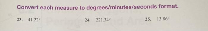 Solved Convert each measure to degrees/minutes/seconds | Chegg.com