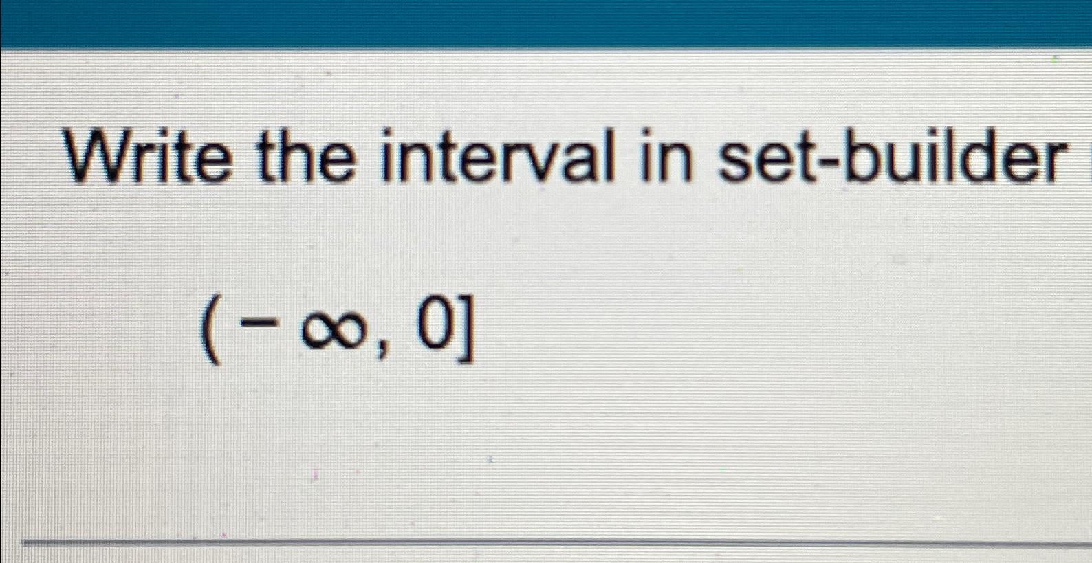 Solved Write the interval in set-builder(-∞,0] | Chegg.com
