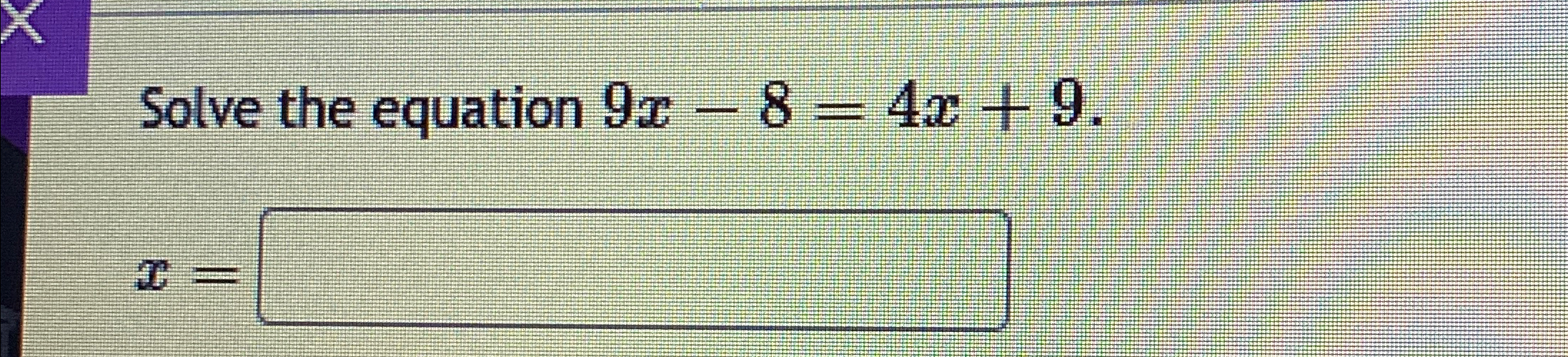 Solved Solve the equation 9x-8=4x+9x= | Chegg.com