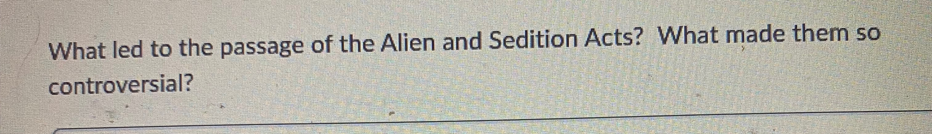 Solved What led to the passage of the Alien and Sedition | Chegg.com