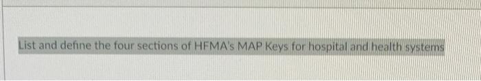Solved List and define the four sections of HFMA's MAP Keys | Chegg.com