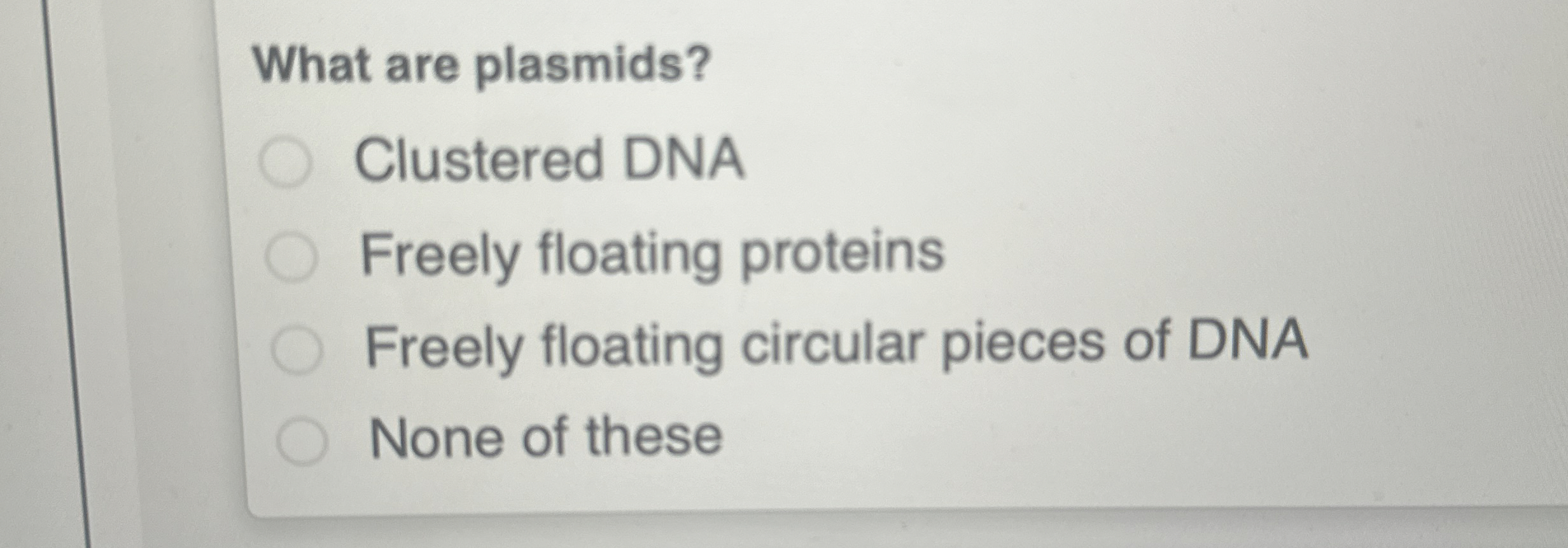 Solved What are plasmids?Clustered DNAFreely floating | Chegg.com