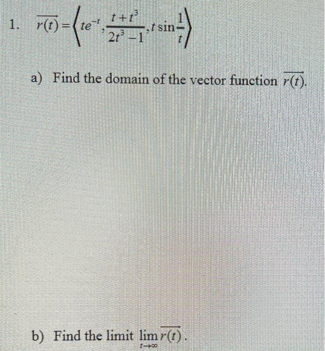 Solved 1. r(t)= te−t,2t3−1t+t3,tsint1 a) Find the domain of | Chegg.com