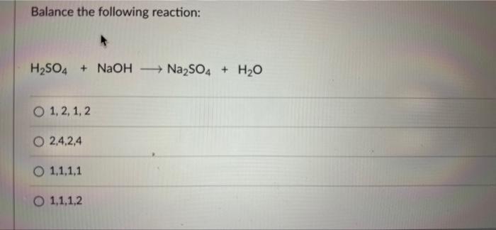 Solved Balance the following reaction: H2SO4 + NaOH + Na2SO4 | Chegg.com