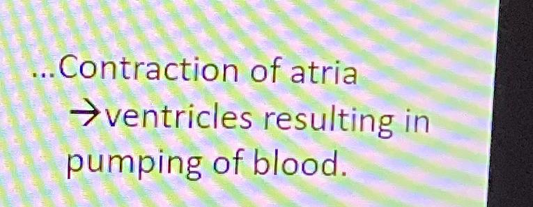 Solved ...Contraction of atria → ﻿ventricles resulting in | Chegg.com