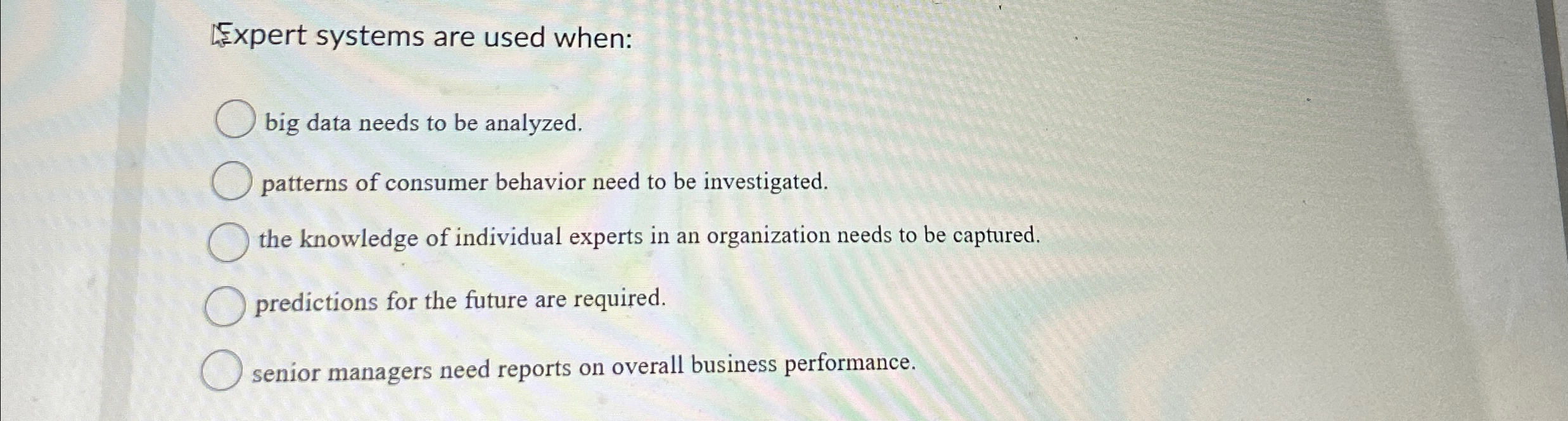 Solved Expert systems are used when: ﻿big data needs to be | Chegg.com